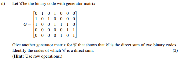 Solved d) Let be the binary code with generator matrix 01 01 | Chegg.com