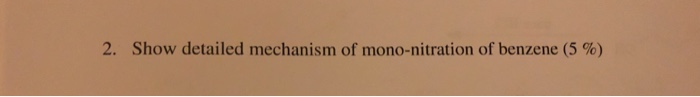Solved 2. Show detailed mechanism of mono-nitration of | Chegg.com