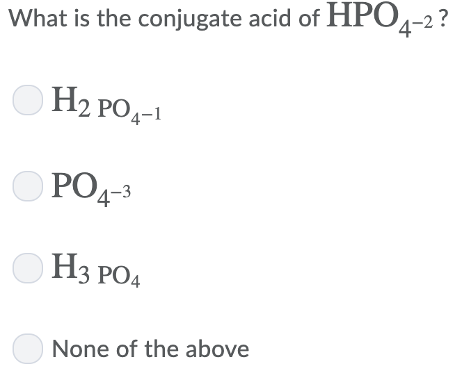 Solved What is the conjugate acid of HPO4-2? H2 Po-I PO4-3 | Chegg.com