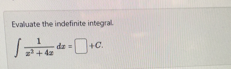 Solved Evaluate the indefinite integral.∫﻿﻿1x3+4xdx=,+C | Chegg.com
