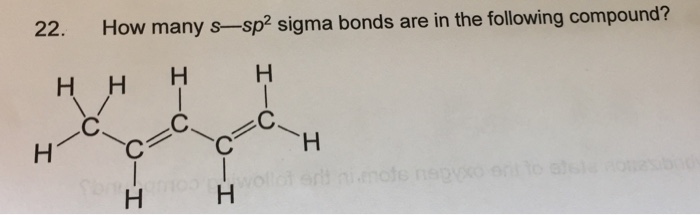 Solved 22. How many s-sp2 sigma bonds are in the following | Chegg.com