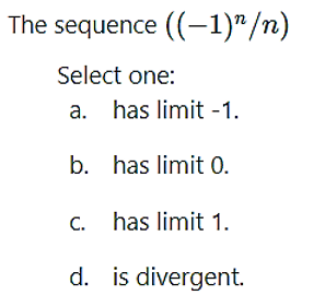 Solved sequence ((−1)n/n) Select one: a. has limit-1. b. has | Chegg.com