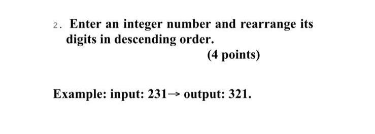 Solved Enter an integer number and rearrange itsdigits in | Chegg.com
