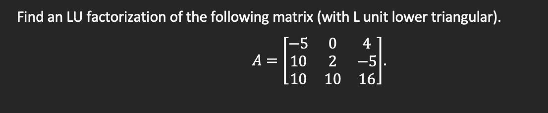 Solved Find an LU factorization of the following matrix | Chegg.com