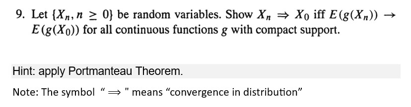 Solved 9. Let {Xn,n≥0} be random variables. Show Xn⇒X0 iff | Chegg.com