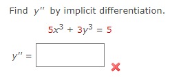 Solved Find y′′ by implicit differentiation. 5x3+3y3=5 | Chegg.com