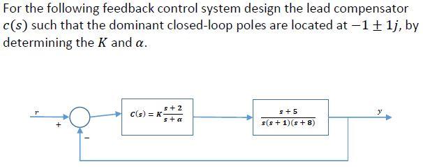 Solved For the following feedback control system design the | Chegg.com