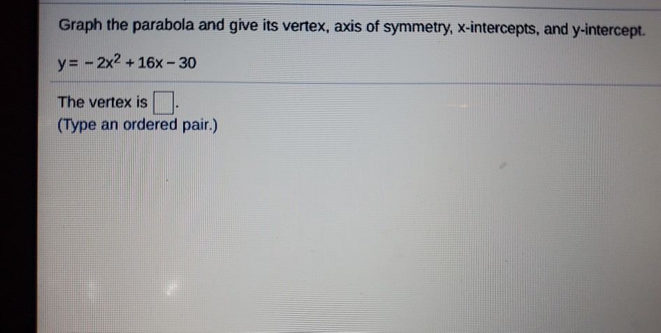 Solved Graph the parabola and give its vertex, axis of | Chegg.com