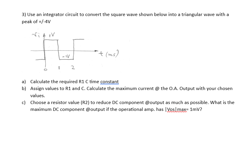 Solved 3) Use an integrator circuit to convert the square | Chegg.com