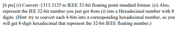 Solved [6 pts] (i) Convert -1313.3125 to IEEE 32-bit | Chegg.com