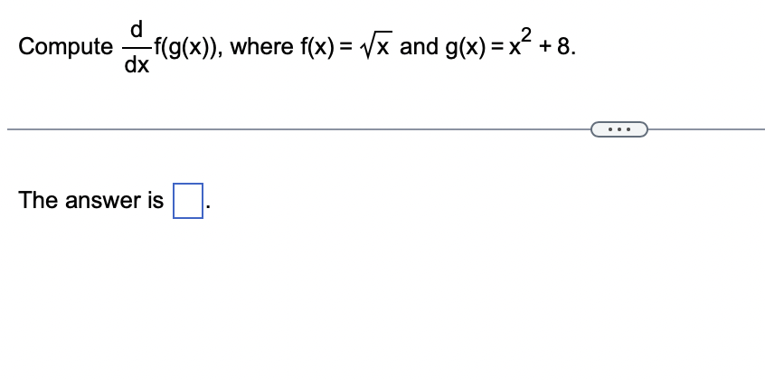 Solved Compute dxdf(g(x)), where f(x)=x and g(x)=x2+8. The | Chegg.com
