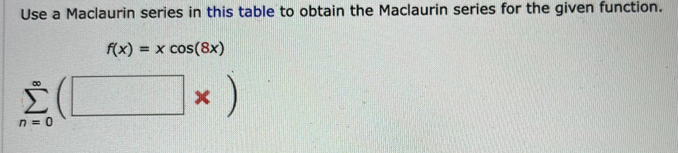 Solved Use a Maclaurin series in this table to obtain the | Chegg.com