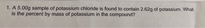 Solved 1. A 5.00g sample of potassium chloride is found to | Chegg.com