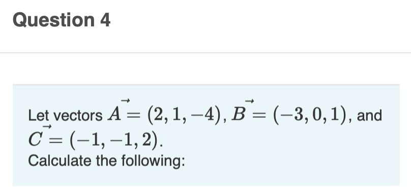 Solved Question 4 Let vectors A = (2,1, –4), B = (-3, 0, 1), | Chegg.com