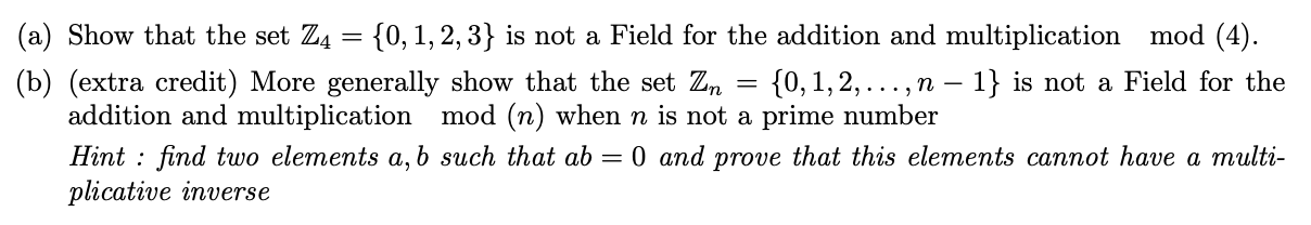 Solved (a) Show that the set Z4={0,1,2,3} is not a Field for | Chegg.com