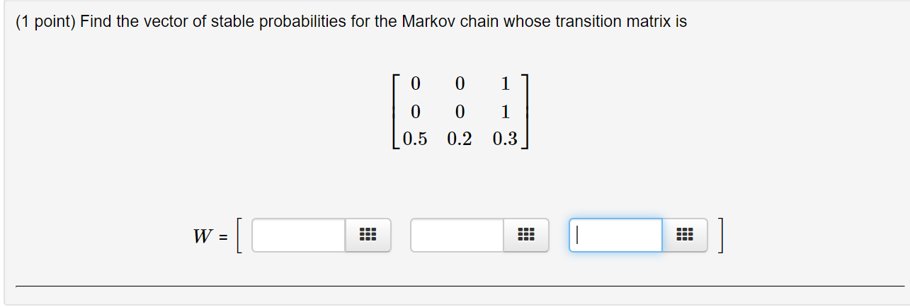 Solved (1 point) Find the vector of stable probabilities for | Chegg.com