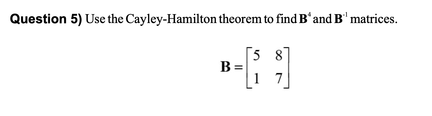 Solved Question 5) ﻿Use the Cayley-Hamilton theorem to find | Chegg.com