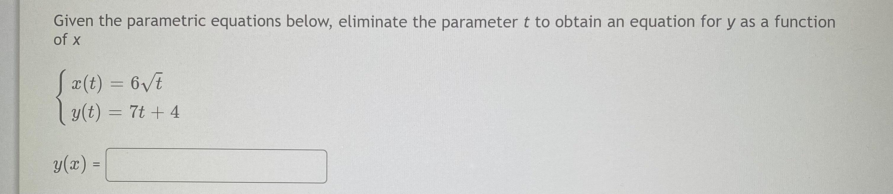 Solved Given the parametric equations below, eliminate the | Chegg.com
