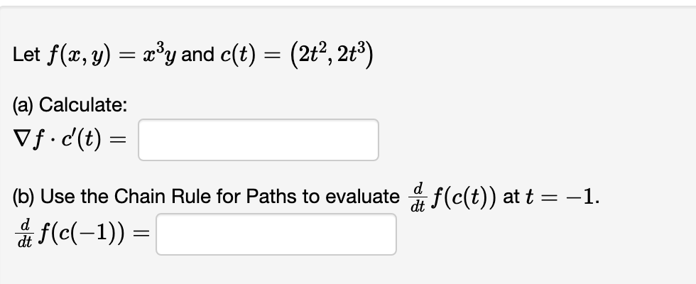 Solved Let f(x,y)=x3y and c(t)=(2t2,2t3) (a) Calculate: | Chegg.com
