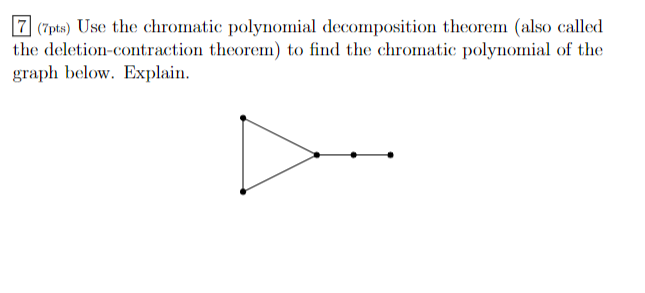 Solved 7 (7pts) Use the chromatic polynomial decomposition | Chegg.com