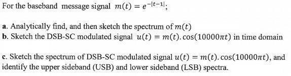 Solved For the baseband message signal m(t) = e-t-11; a. | Chegg.com | Chegg.com