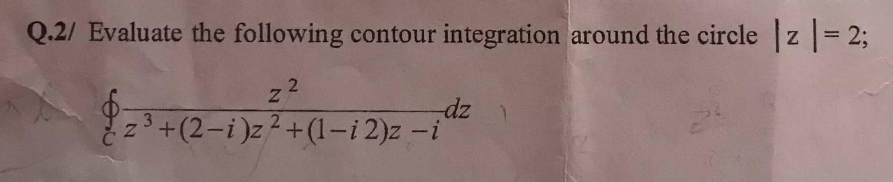 Solved Q.2/ Evaluate the following contour integration | Chegg.com