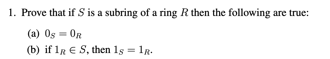 Solved 1. Prove that if S is a subring of a ring R then the | Chegg.com