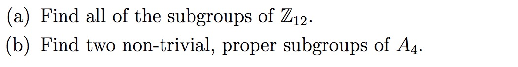 Solved (a) Find all of the subgroups of Z12. (b) Find two | Chegg.com