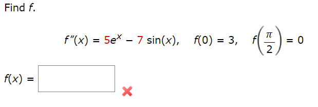 Solved Find f. f′′(x)=5ex−7sin(x),f(0)=3,f(2π)=0 f(x)= | Chegg.com