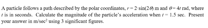 Solved A particle follows a path described by the polar | Chegg.com