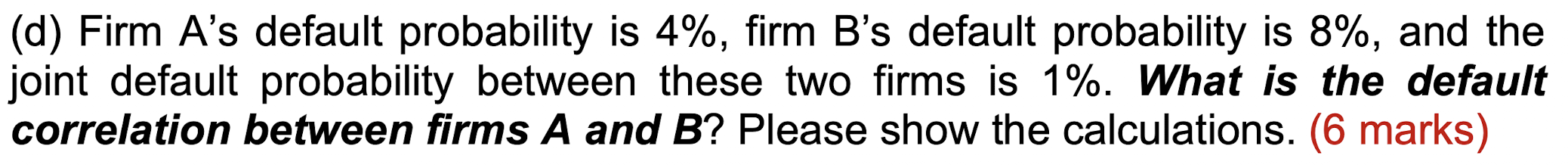 Solved (d) Firm A's default probability is 4%, firm B's | Chegg.com