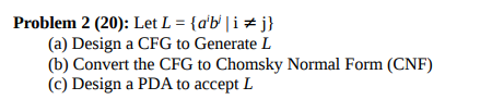 Solved Problem 2 (20): Let L={aibj∣i =j} (a) Design a CFG to | Chegg.com