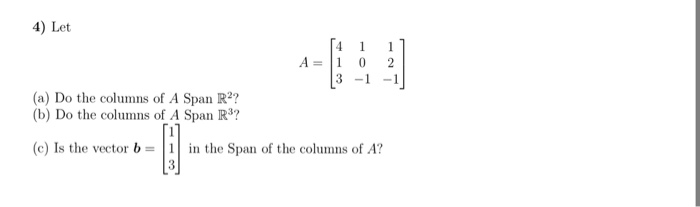 Solved 4) Let A- 102 (a) Do the columns of A Span R2? (b) Do | Chegg.com