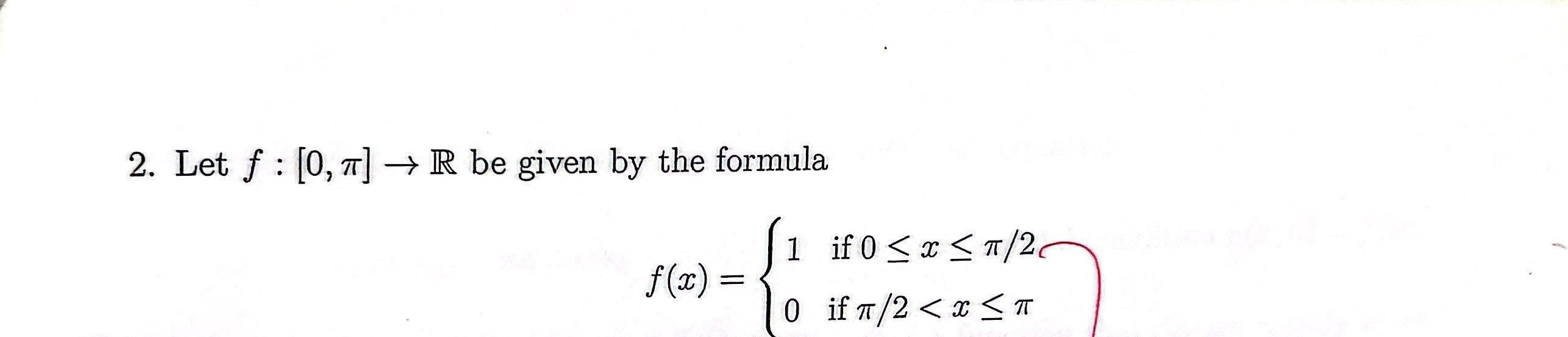 Solved 2. Let f:[0,π]→R be given by the formula f(x)={10 if | Chegg.com