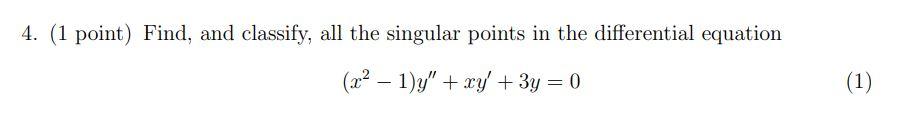 Solved 4. (1 point) Find, and classify, all the singular | Chegg.com