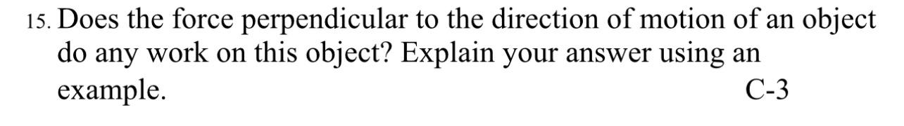 Solved 15. Does the force perpendicular to the direction of | Chegg.com