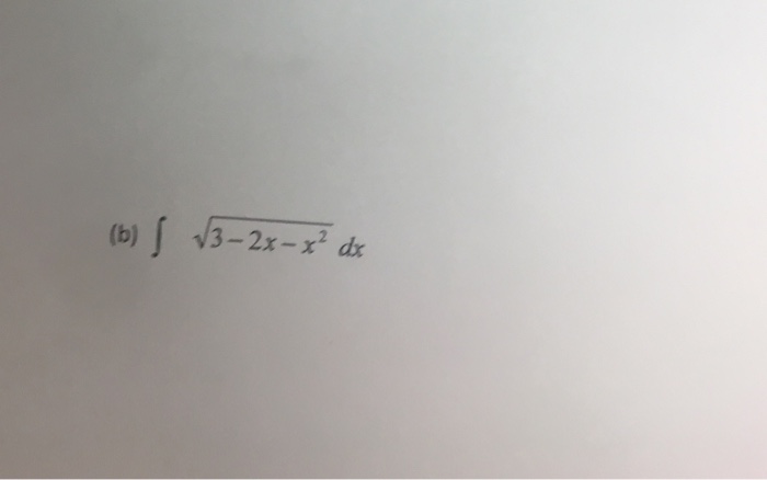 Solved integral 3 - 2x - x^2 dx | Chegg.com