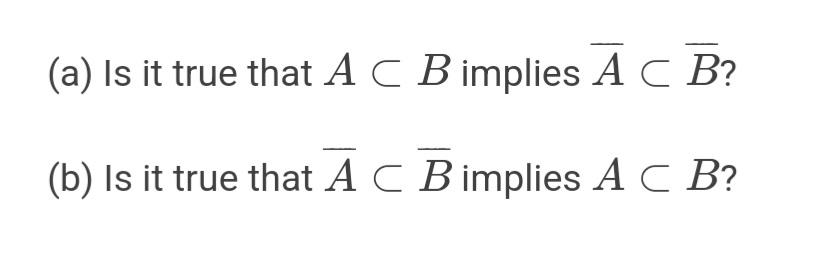 Solved (a) Is it true that A⊂B implies Aˉ⊂Bˉ ? (b) Is it | Chegg.com
