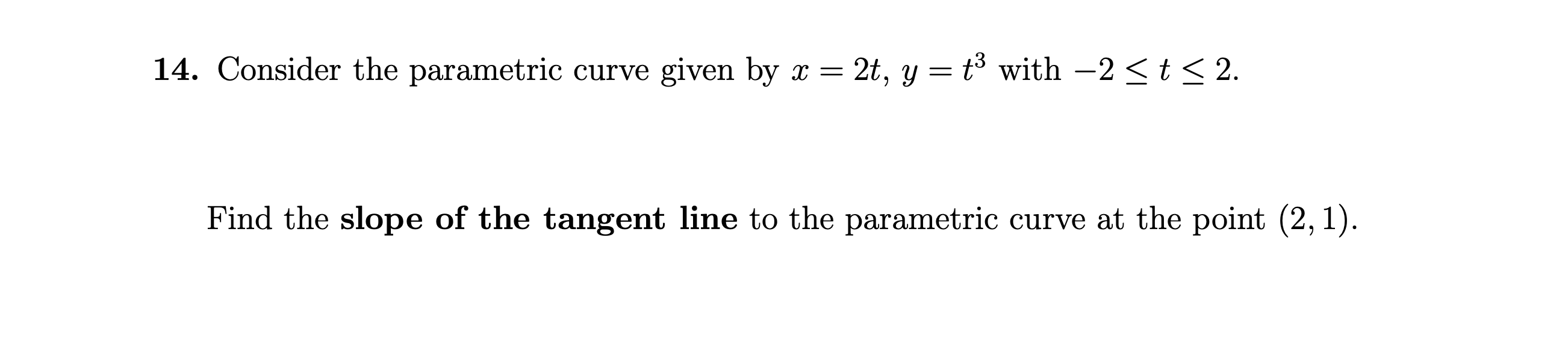 Solved 14. Consider the parametric curve given by x=2t,y=t3 | Chegg.com