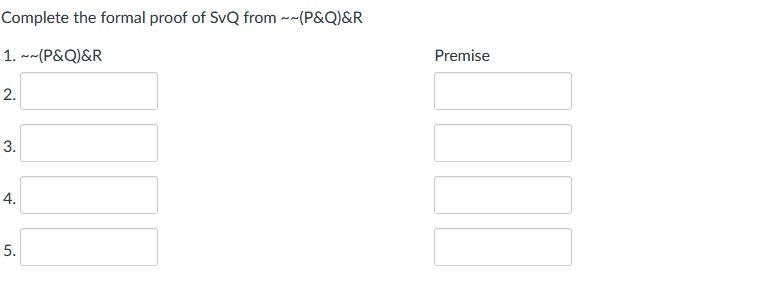 Solved Complete the formal proof of SvQ from ~-(P&Q&R | Chegg.com