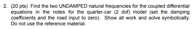 Solved 2. (20 pts) Find the two UNDAMPED natural frequencies | Chegg.com