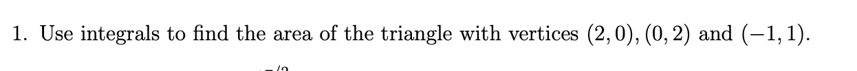 Solved 1. Use integrals to find the area of the triangle | Chegg.com