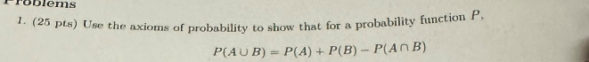 Solved 1. (25 pts) Use the axioms of probability to show | Chegg.com