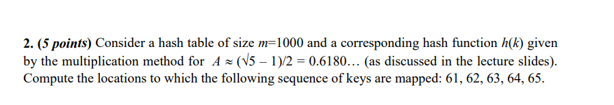 Solved 2. (5 points) Consider a hash table of size m=1000 | Chegg.com