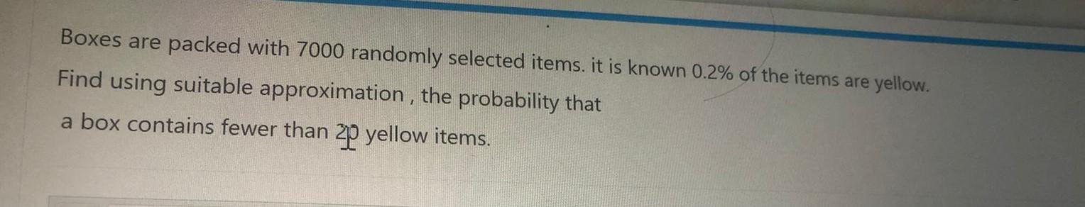 Solved Boxes are packed with 7000 randomly selected items. | Chegg.com