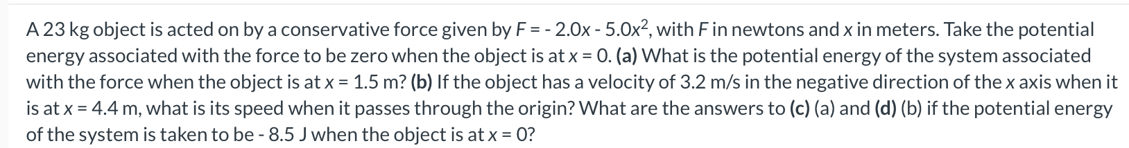 Solved =- A 23 kg object is acted on by a conservative force | Chegg.com