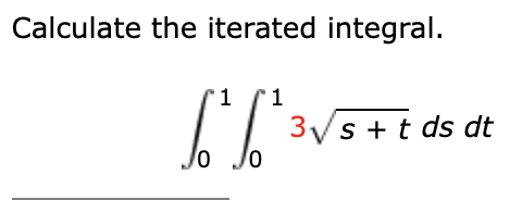Solved Calculate the iterated integral.∫01∫013s+t2dsdt | Chegg.com