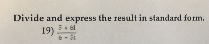 Solved Divide and express the result in standard form. 19) | Chegg.com
