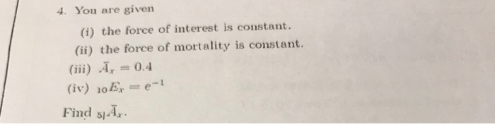 Solved 4. You are given (i) the force of interest is | Chegg.com