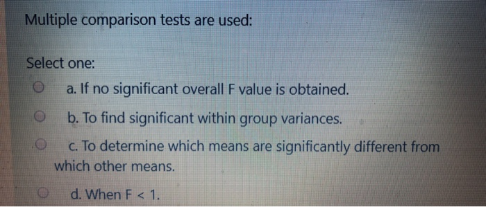 Solved Multiple comparison tests are used: Select one: O a. | Chegg.com